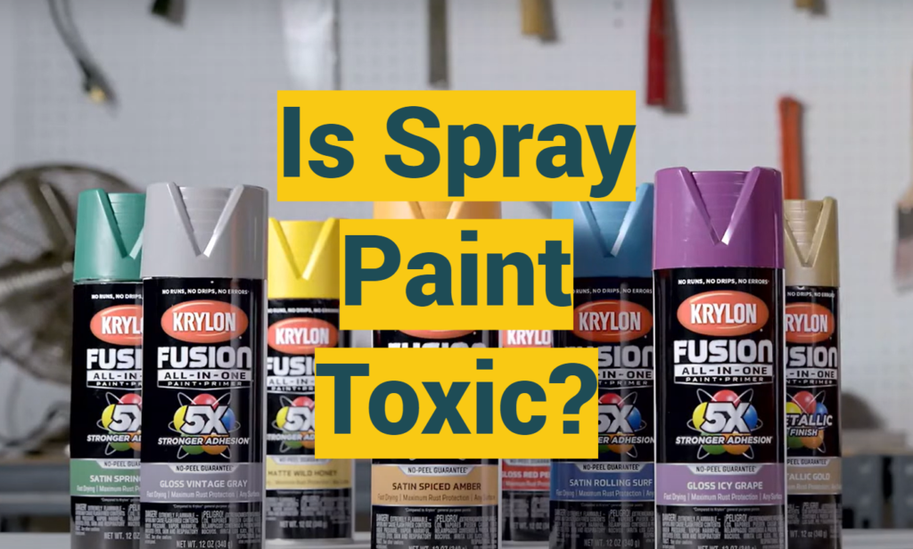 Is Spray Paint Toxic? - ProfyPainter